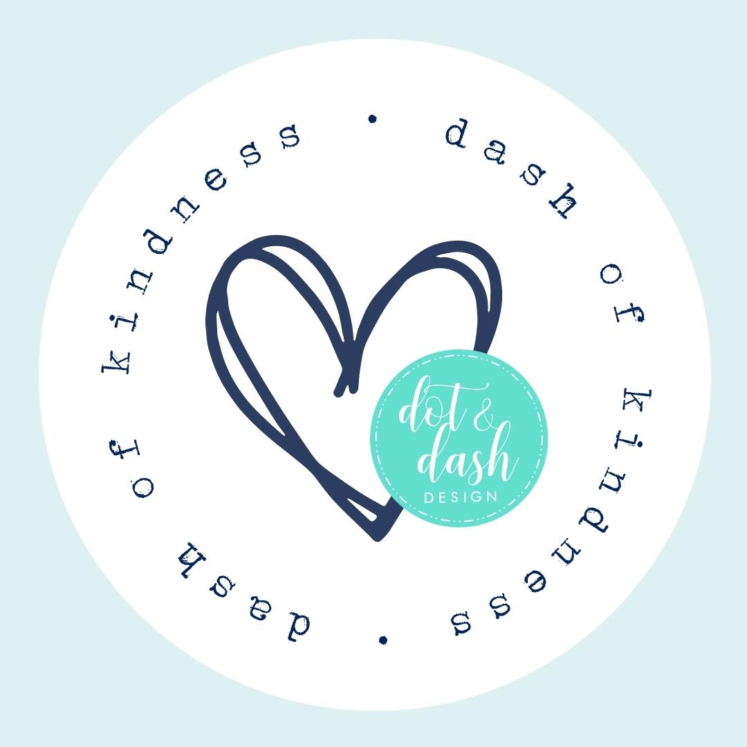 And So ... a "Dash of Kindness" Begins! - Dot & Dash Design