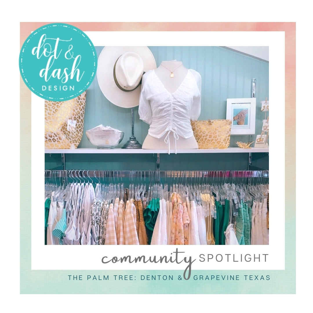 Retailer Spotlight: The Palm Tree in Denton & Grapevine, Texas - Dot & Dash Design